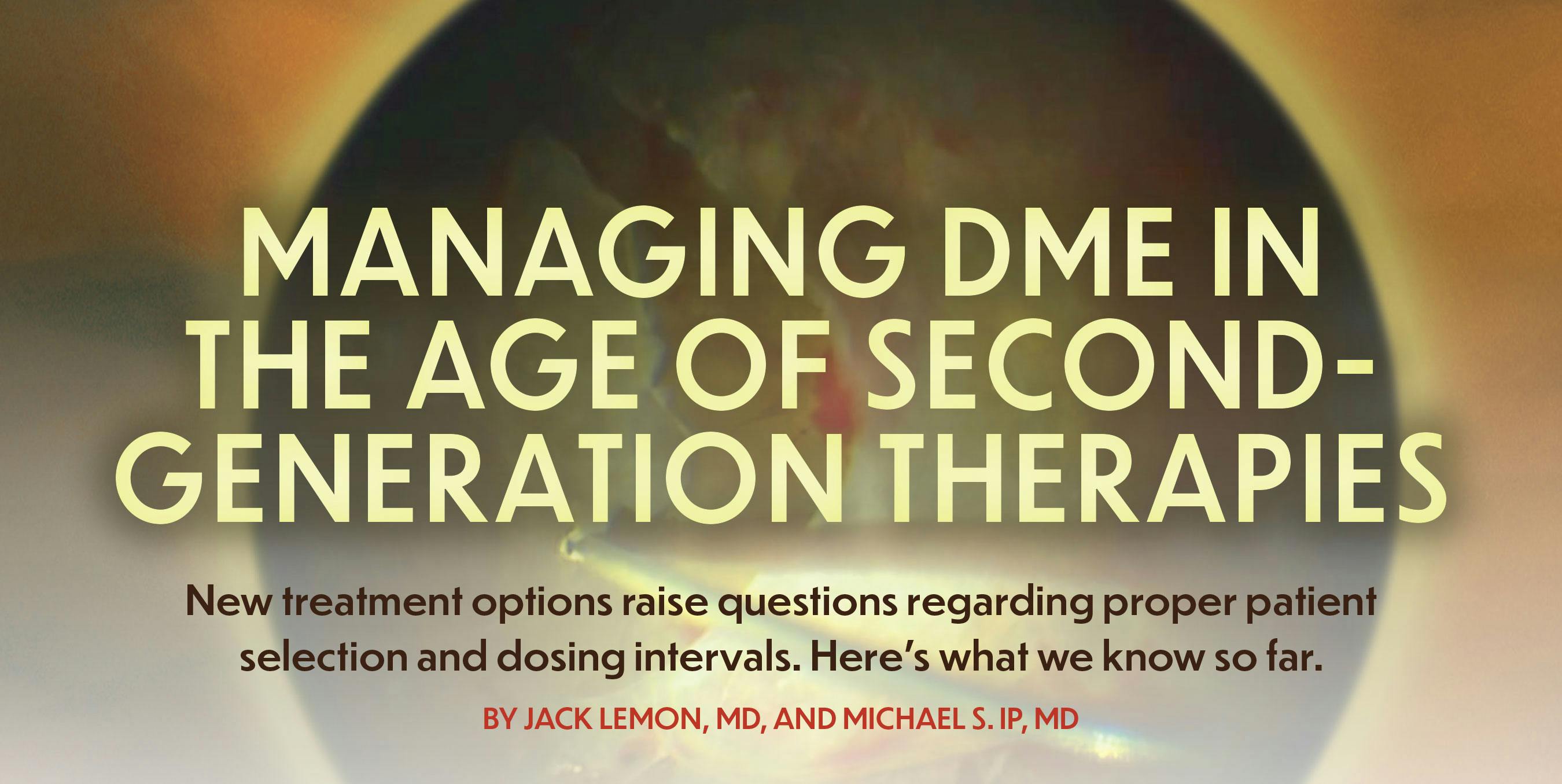 Managing DME in the Age of Second-Generation Therapies - Retina Today