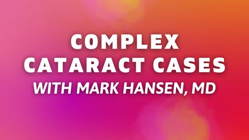 Complex Cataract Cases With Mark Hansen, MD - Eyetube