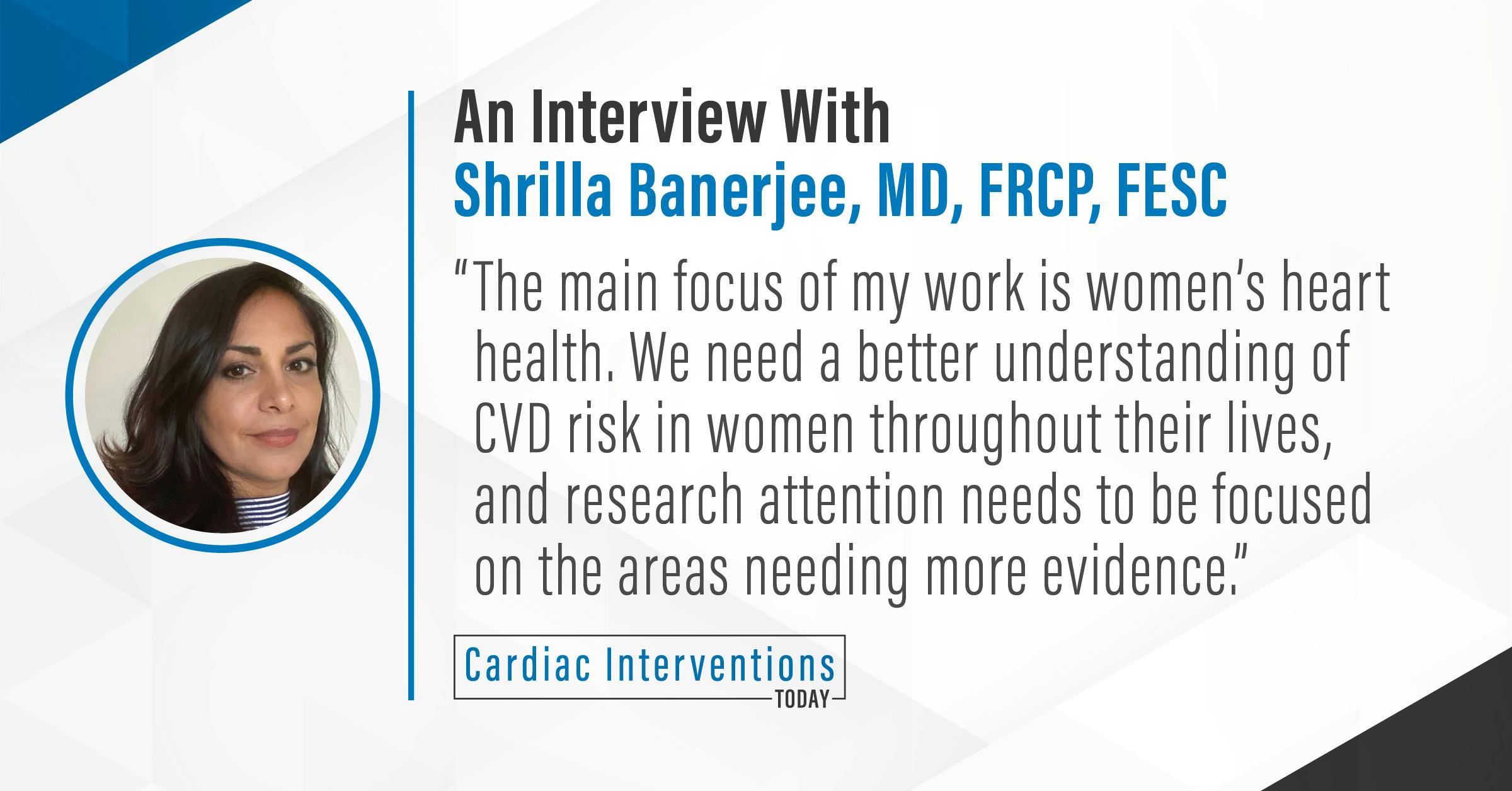 An Interview With Shrilla Banerjee, MD, FRCP, FESC - Cardiac ...