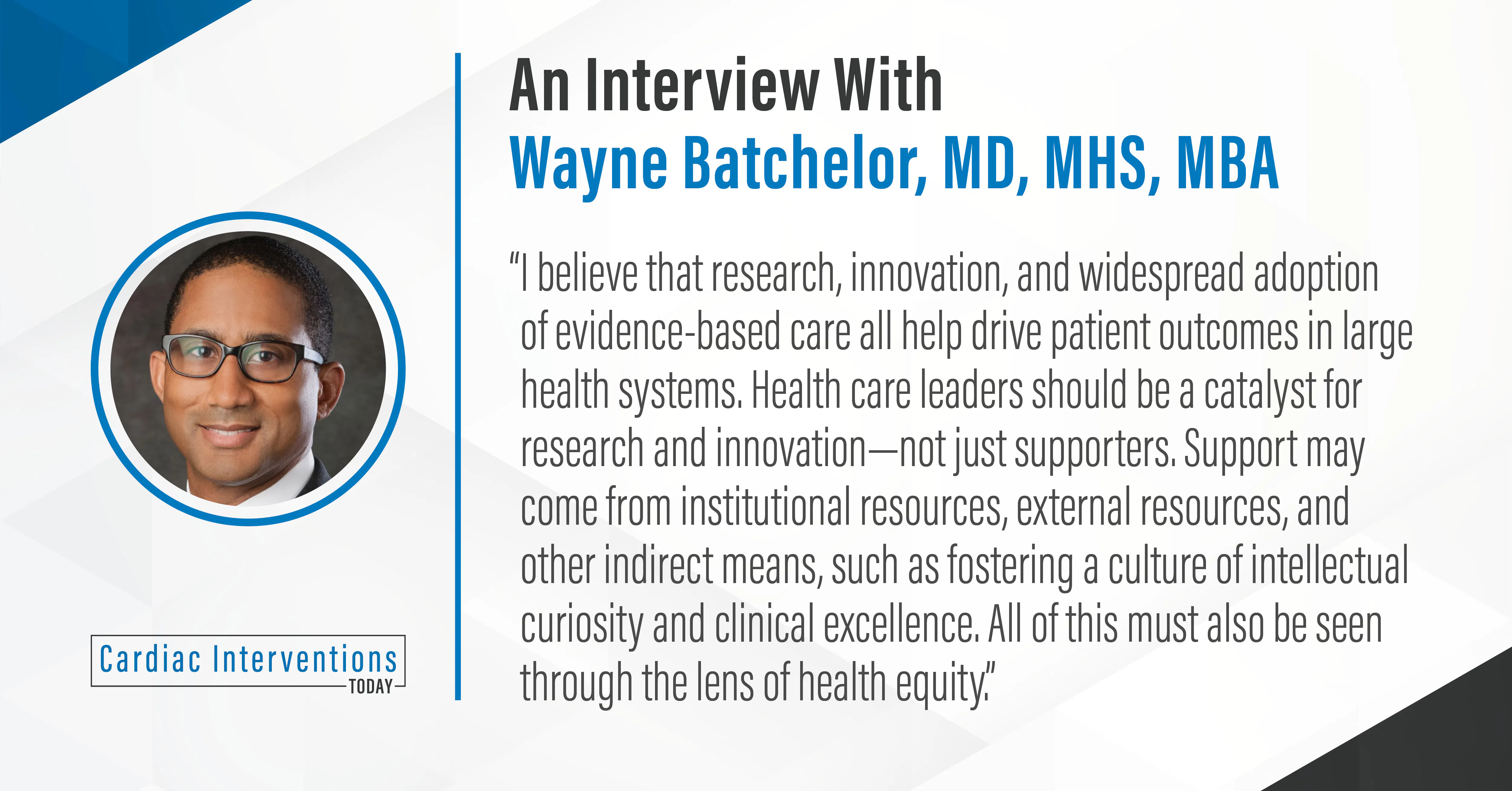 An Interview With Wayne Batchelor, MD, MHS, MBA - Cardiac Interventions ...
