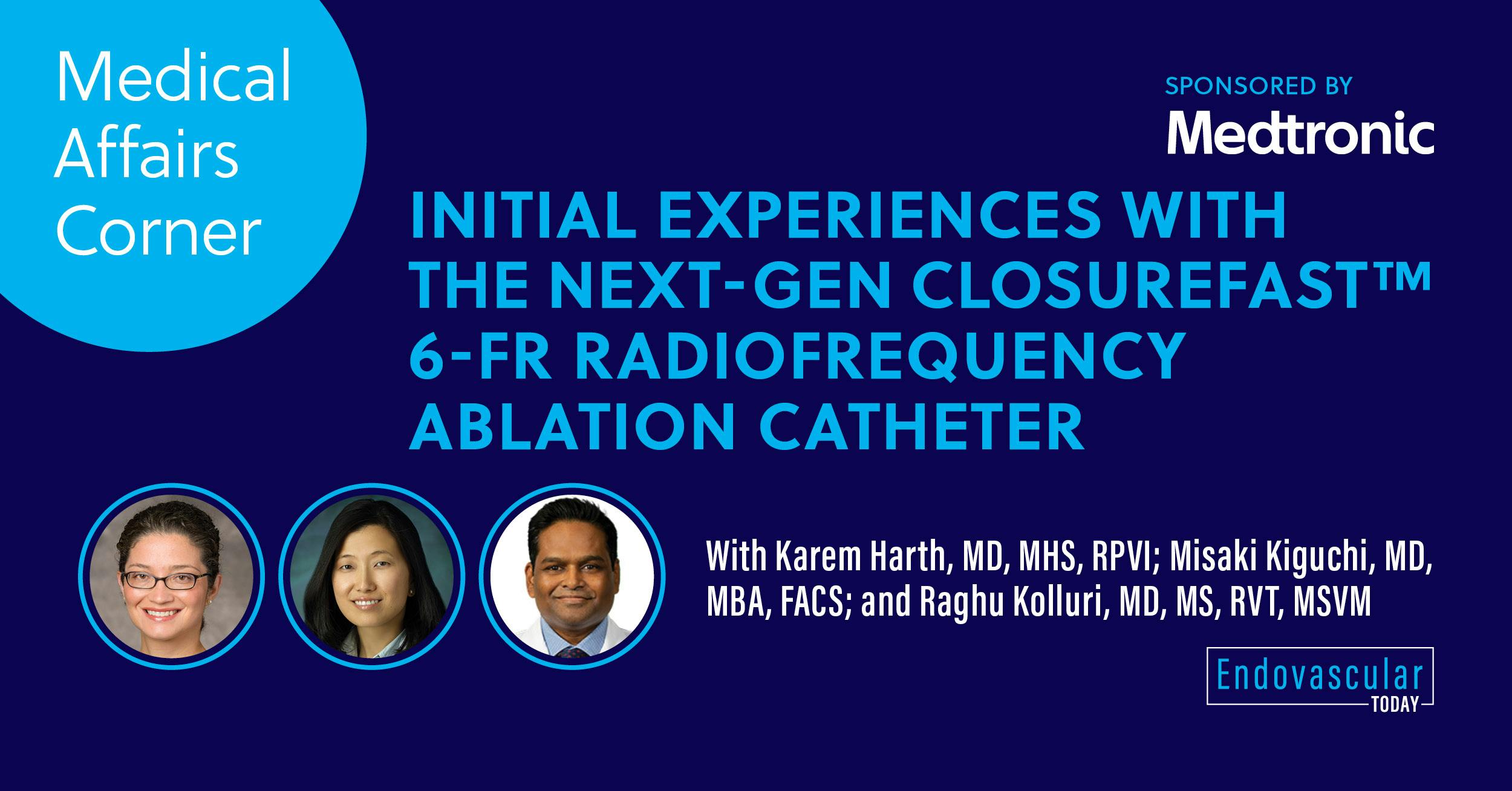 Initial Experiences With the Next-Gen ClosureFast™ 6-Fr Radiofrequency ...