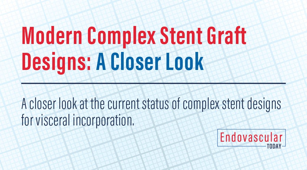 Modern Complex Stent Graft Designs: A Closer Look - Endovascular Today