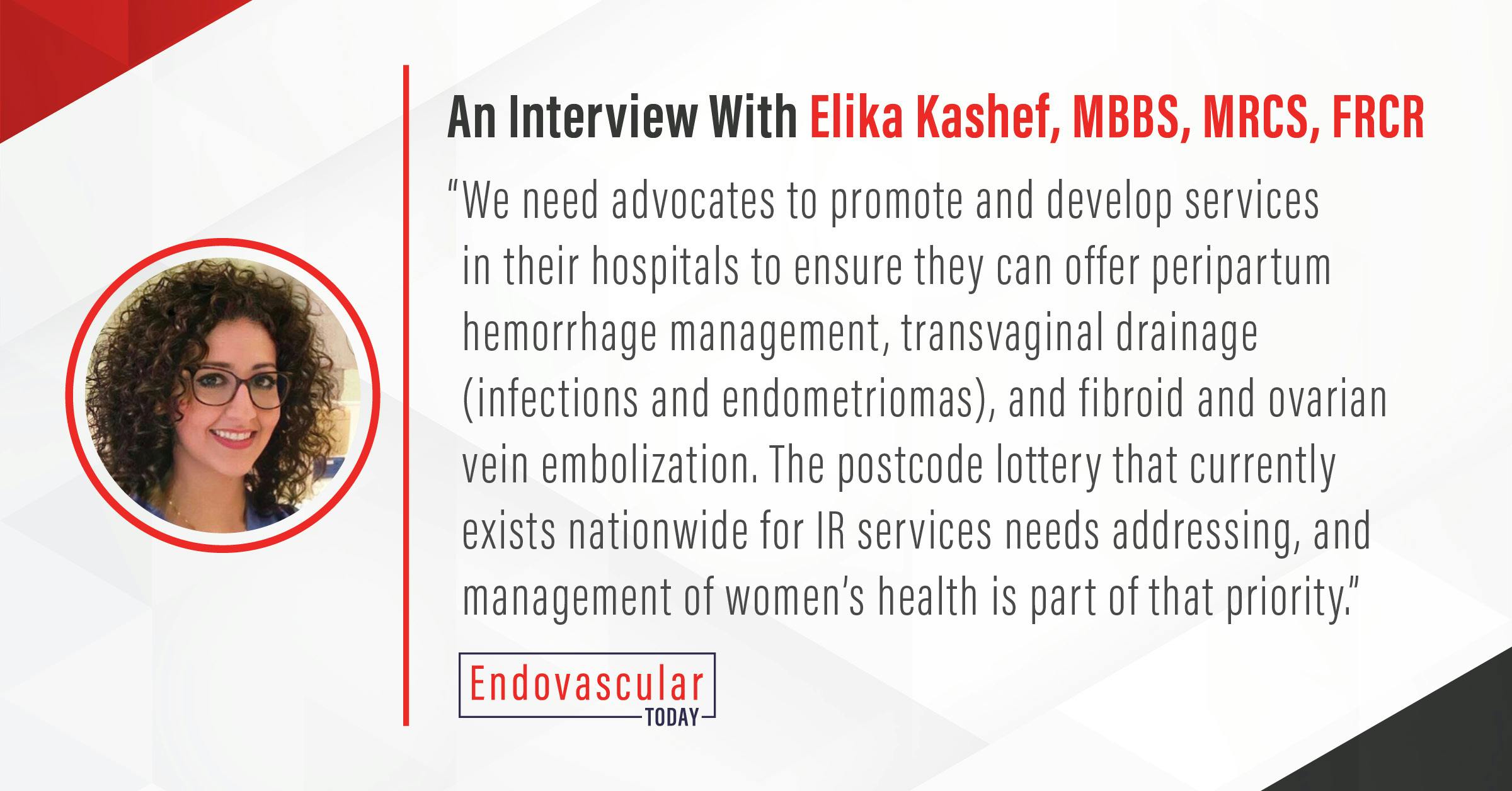 An Interview With Elika Kashef, MBBS, MRCS, FRCR - Endovascular Today