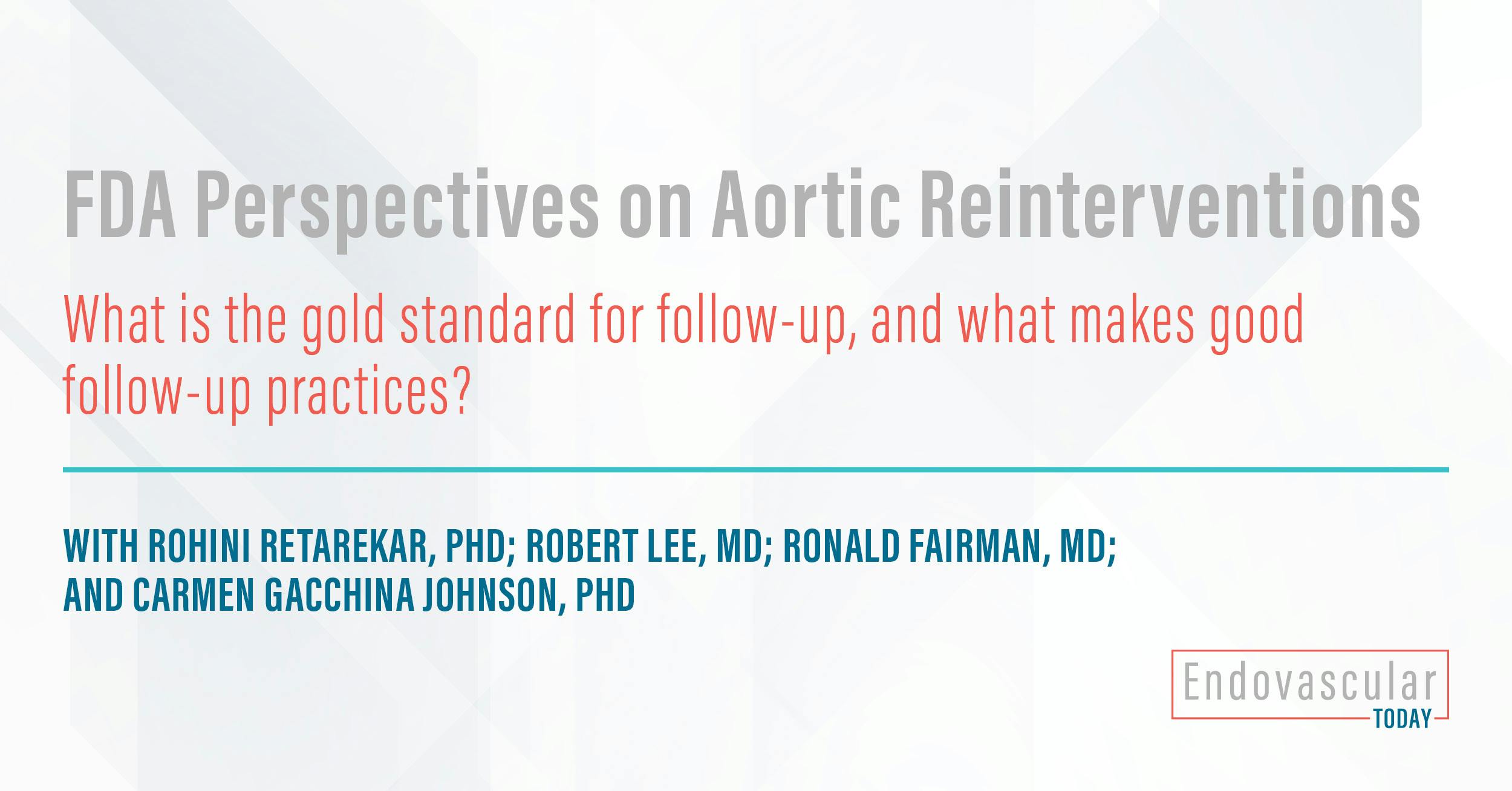 FDA Perspectives on Aortic Reinterventions - Endovascular Today