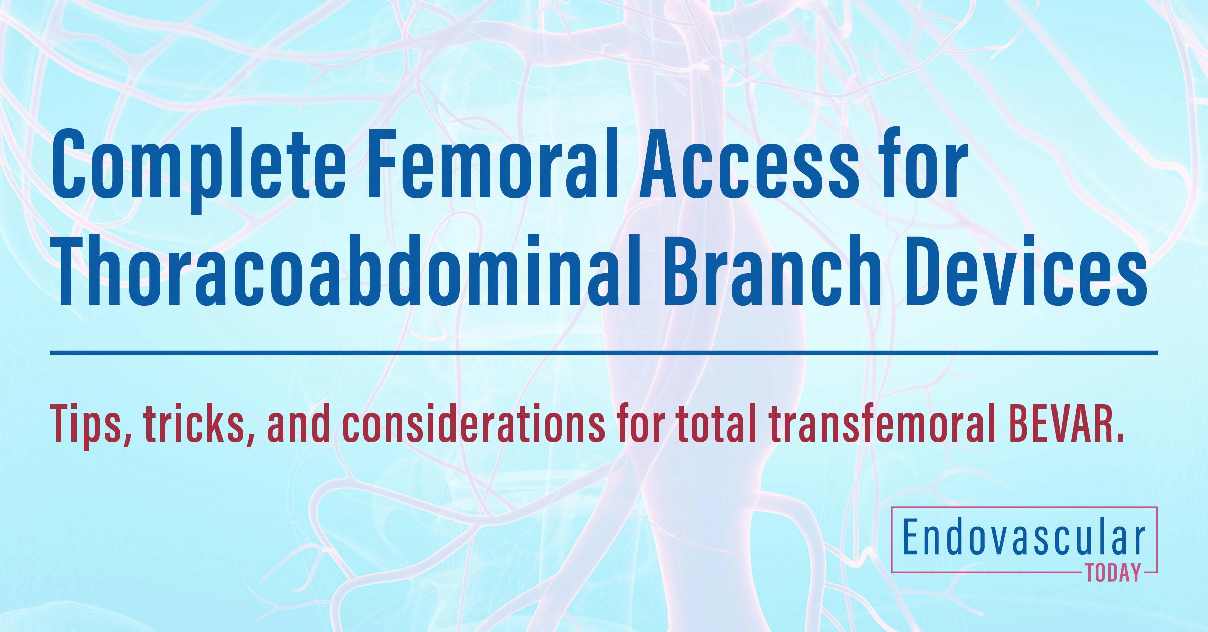 Complete Femoral Access for Thoracoabdominal Branch Devices ...