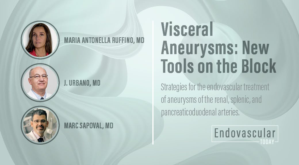 Visceral Aneurysms: New Tools on the Block - Endovascular Today