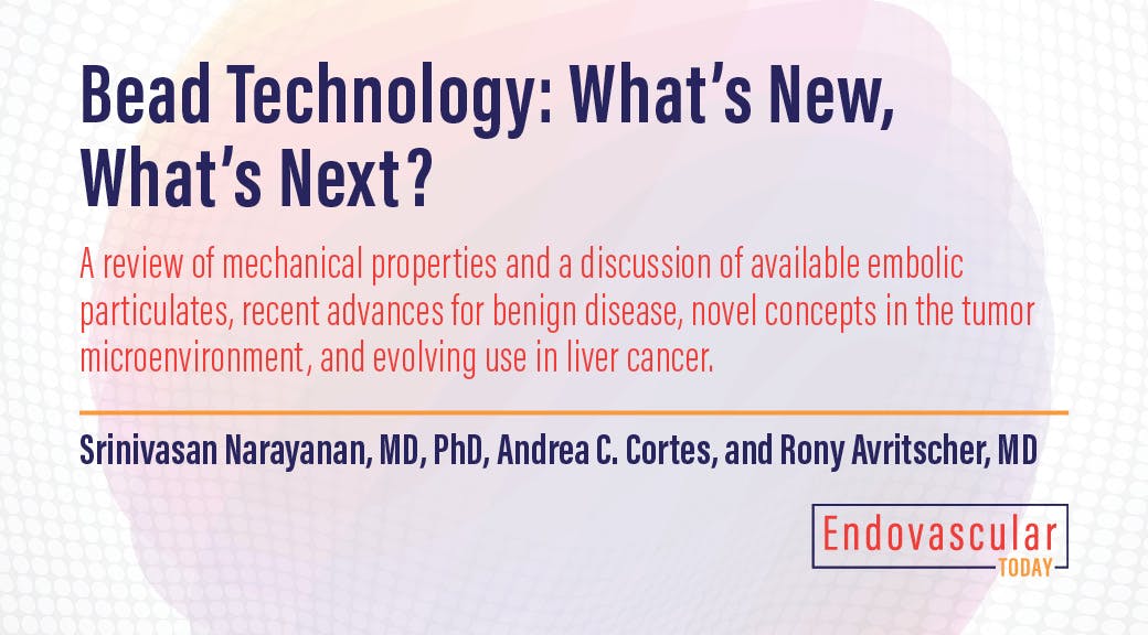 Bead Technology: What’s New, What’s Next? - Endovascular Today