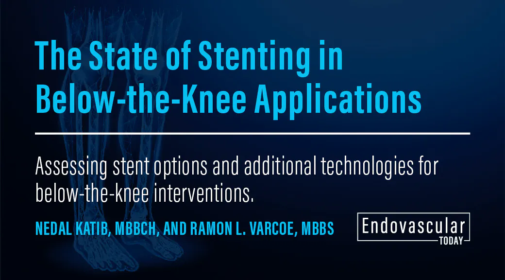 The State of Stenting in Below-the-Knee Applications - Endovascular Today
