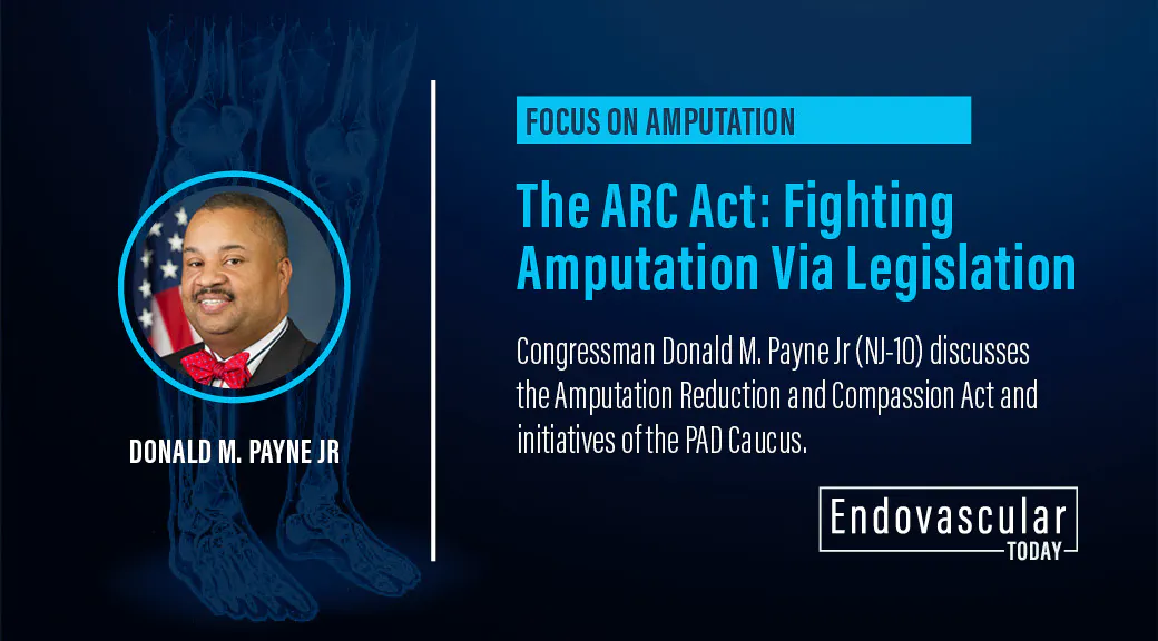 The ARC Act: Fighting Amputation Via Legislation - Endovascular Today