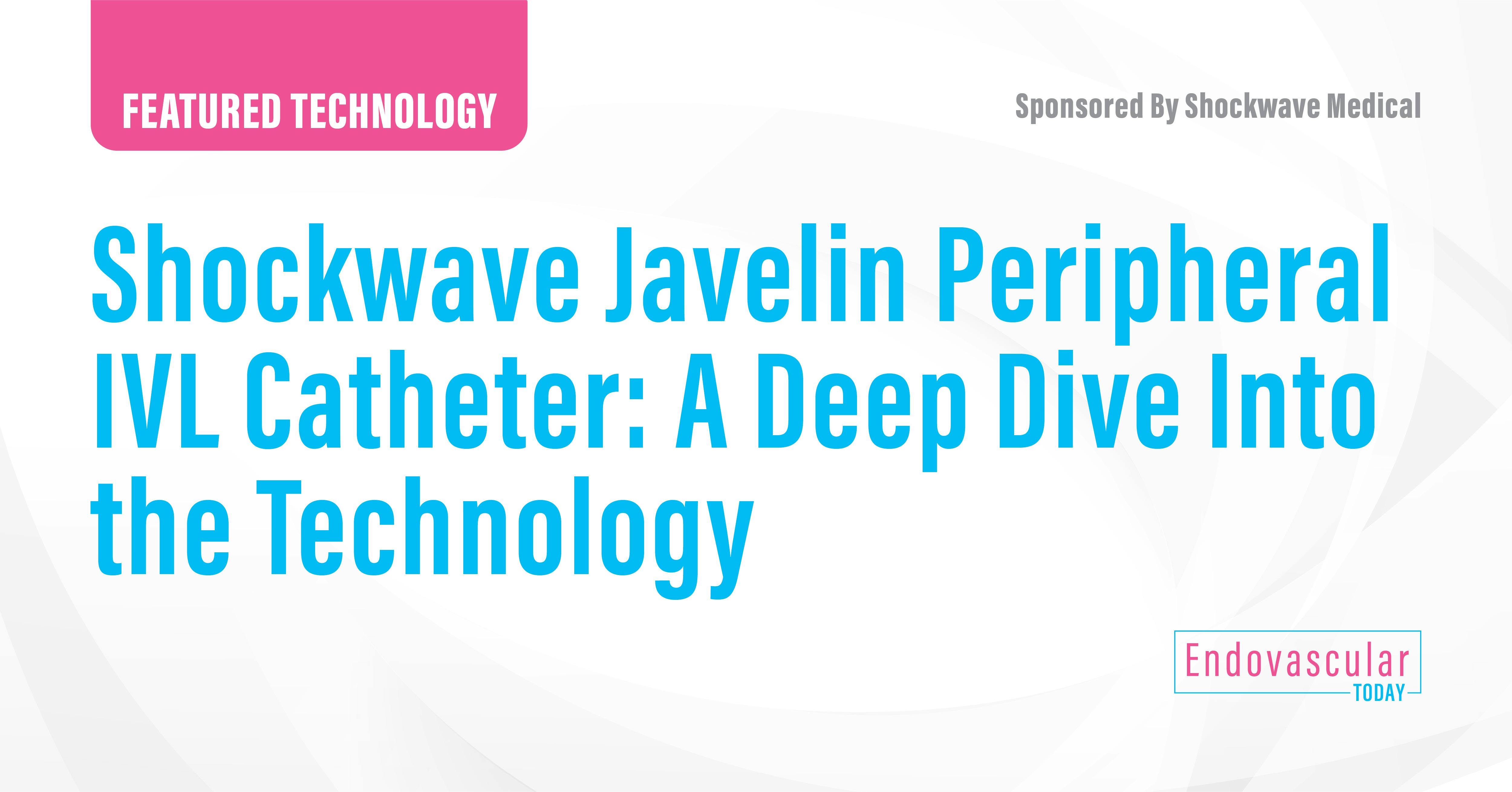 Shockwave Javelin Peripheral IVL Catheter: A Deep Dive Into the ...