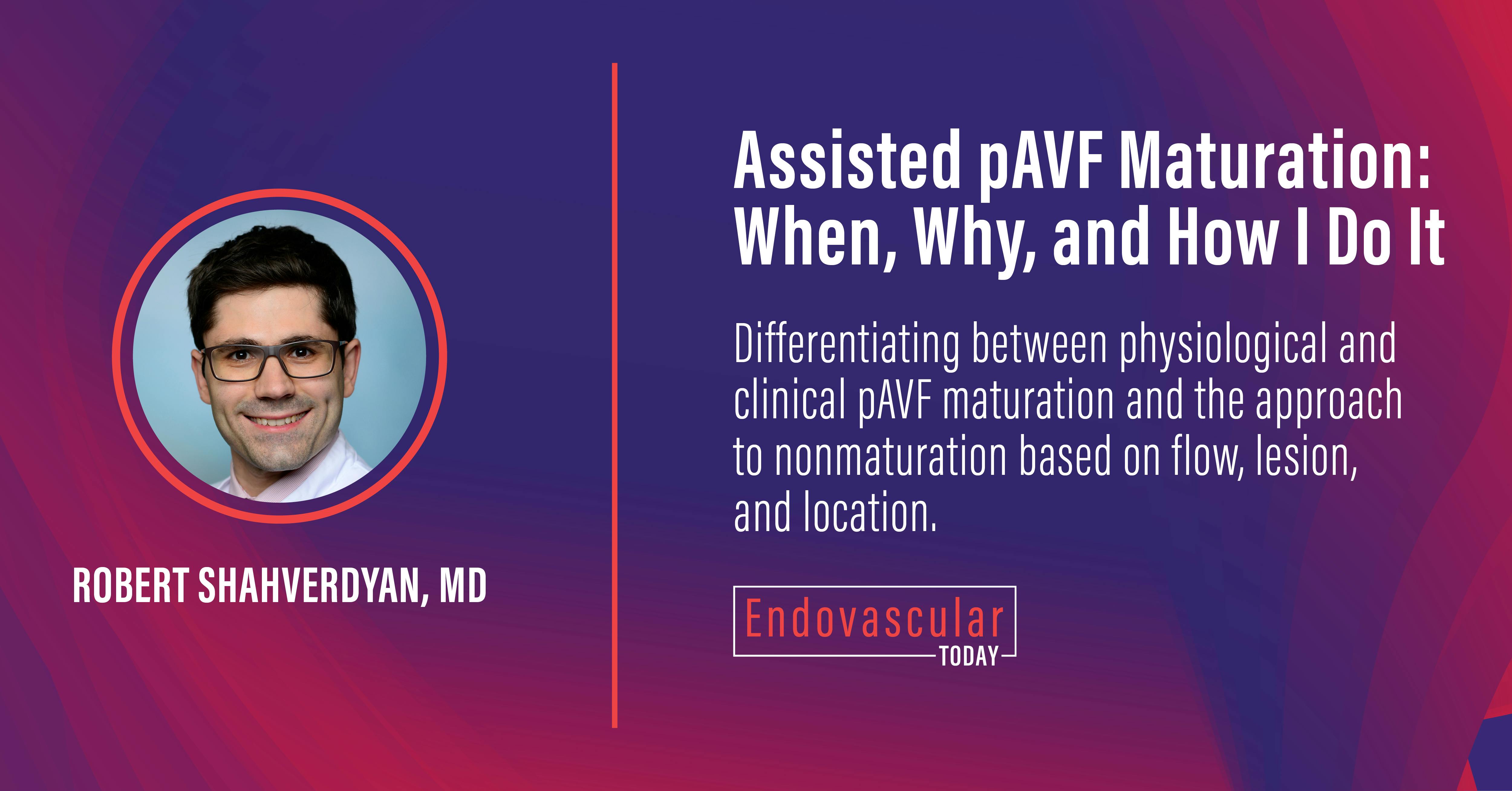 Assisted pAVF Maturation: When, Why, and How I Do It - Endovascular Today