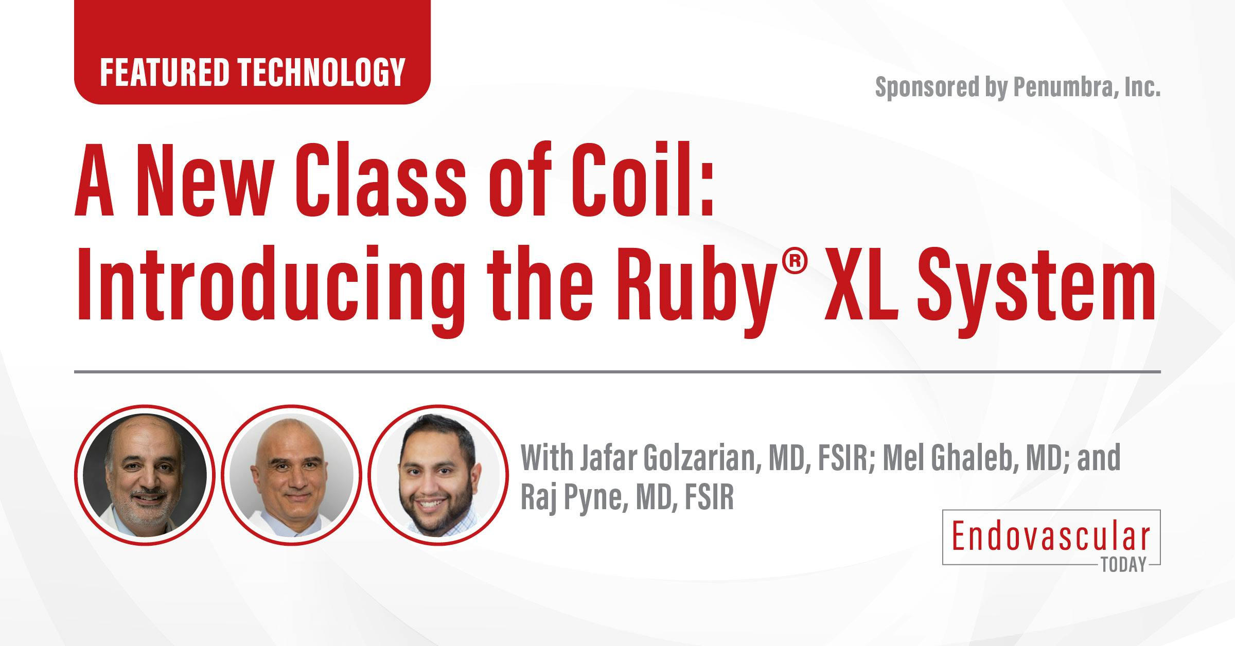A New Class of Coil: Introducing the Ruby® XL System - Endovascular Today