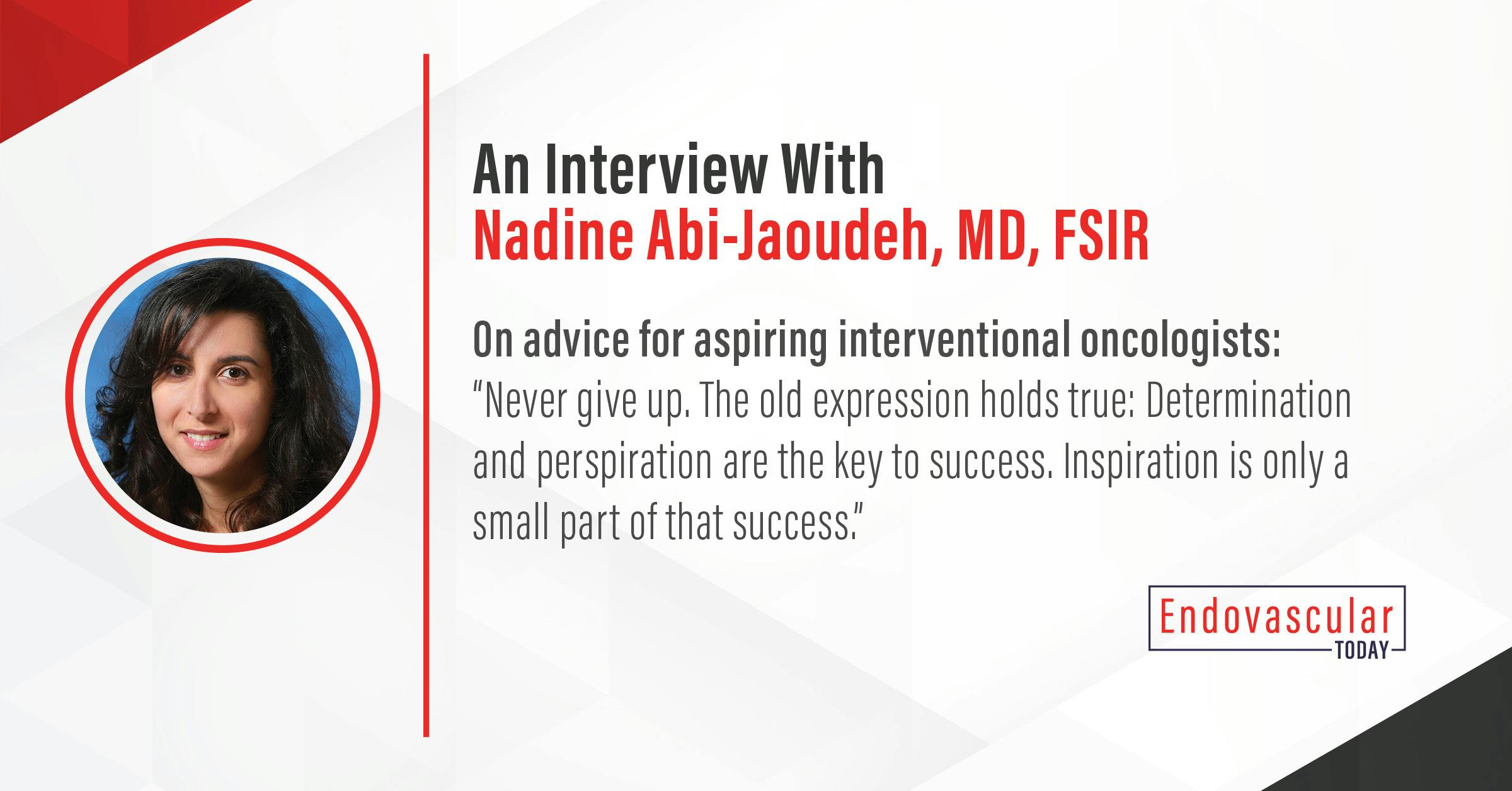 An Interview With Nadine Abi-Jaoudeh, MD, FSIR - Endovascular Today