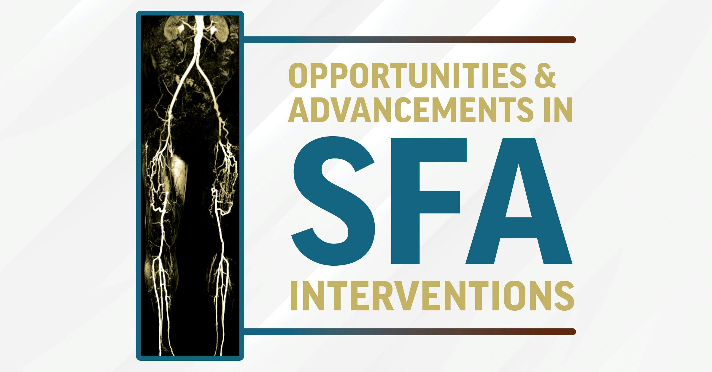 SFA Opportunities and Advancements - Endovascular Today