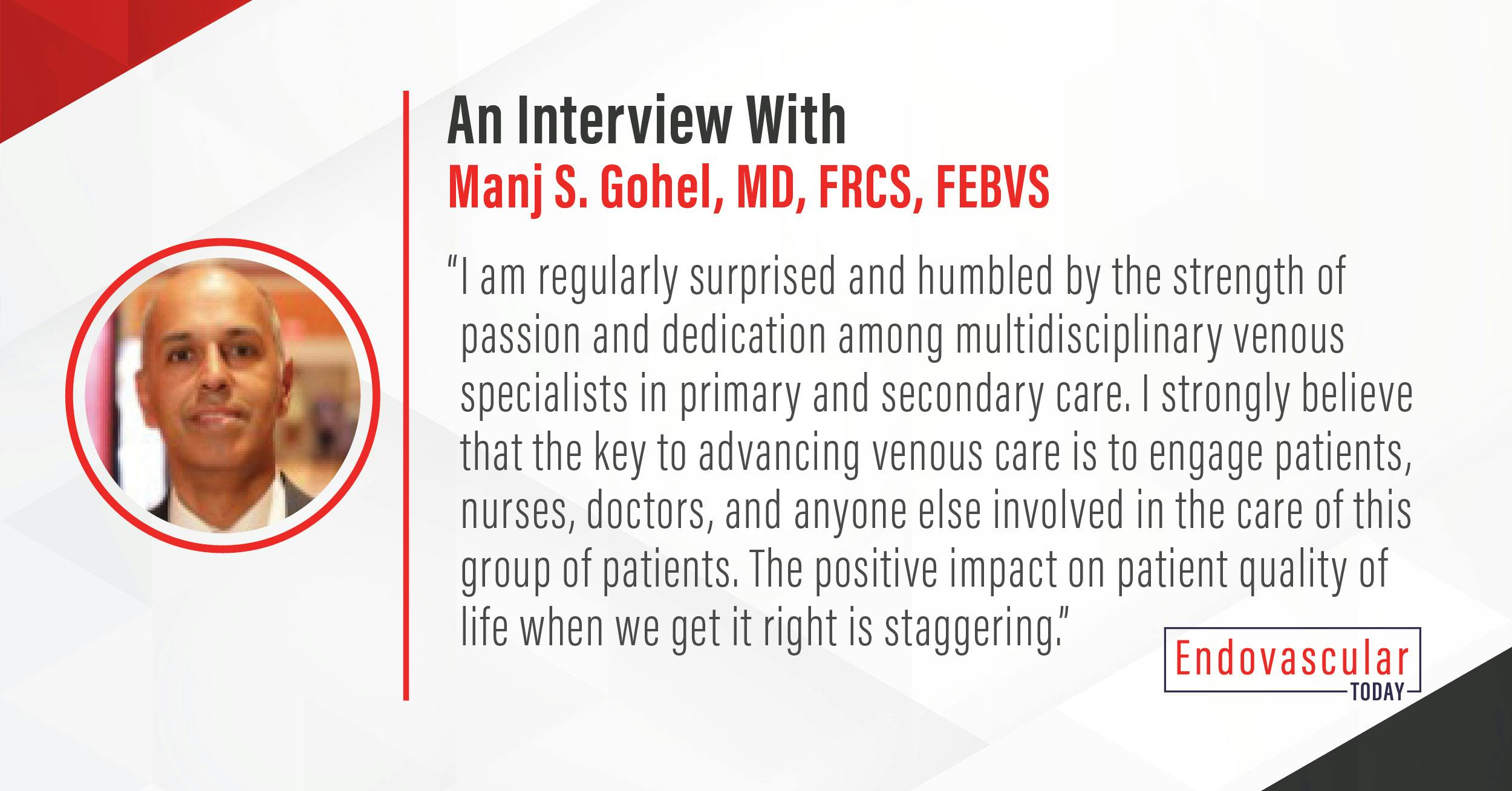 Interview With Manj S. Gohel, MD, FRCS, FEBVS - Endovascular Today
