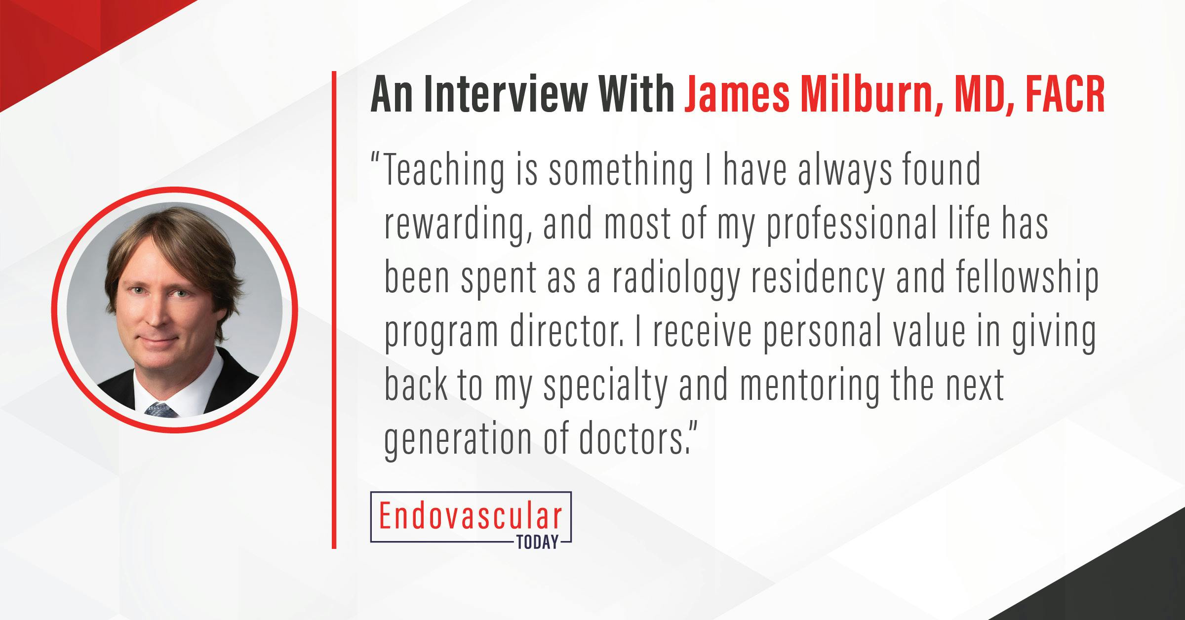 An Interview With James Milburn, MD, FACR - Endovascular Today