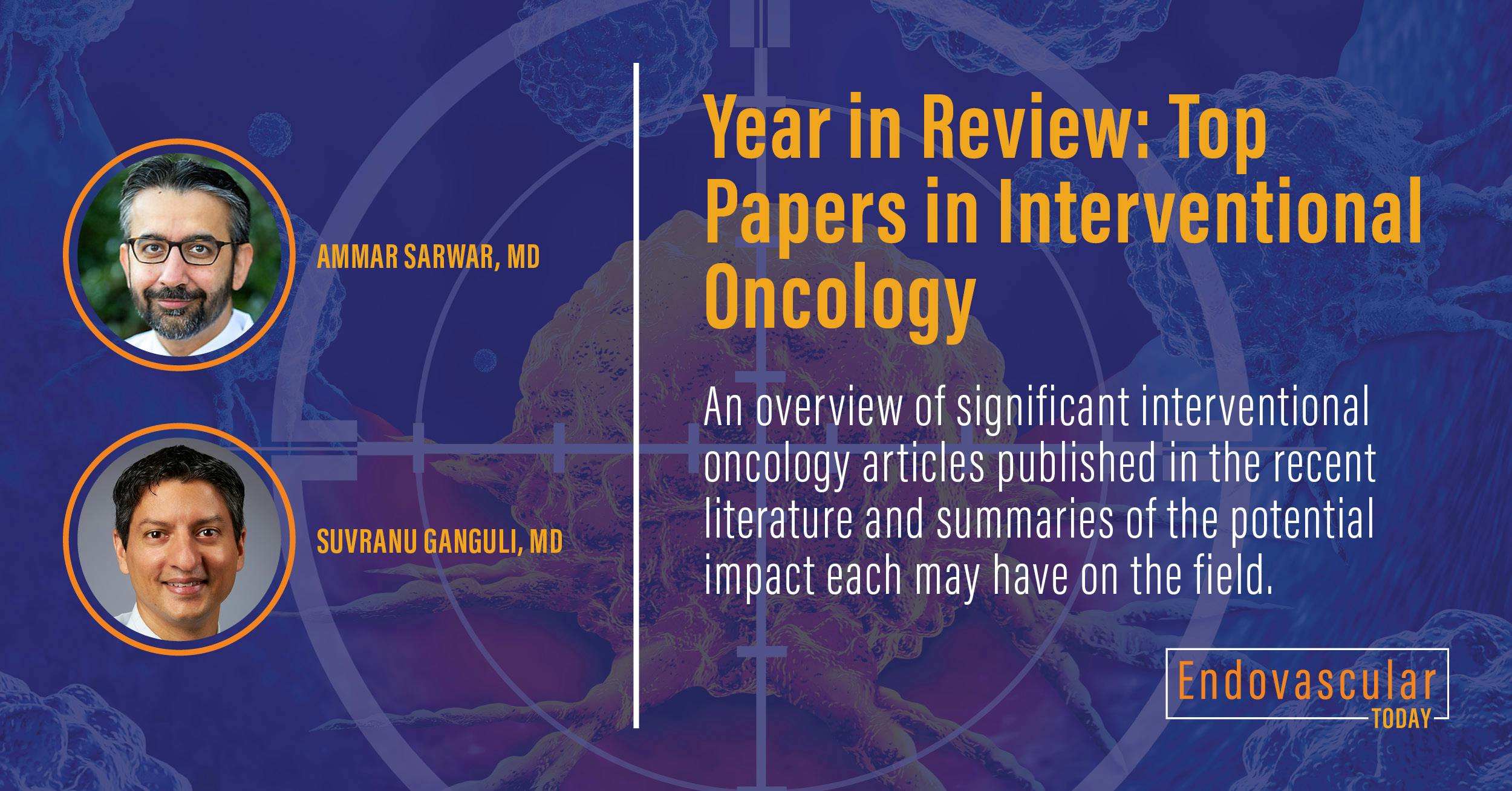 Year in Review: Top Papers in Interventional Oncology - Endovascular Today