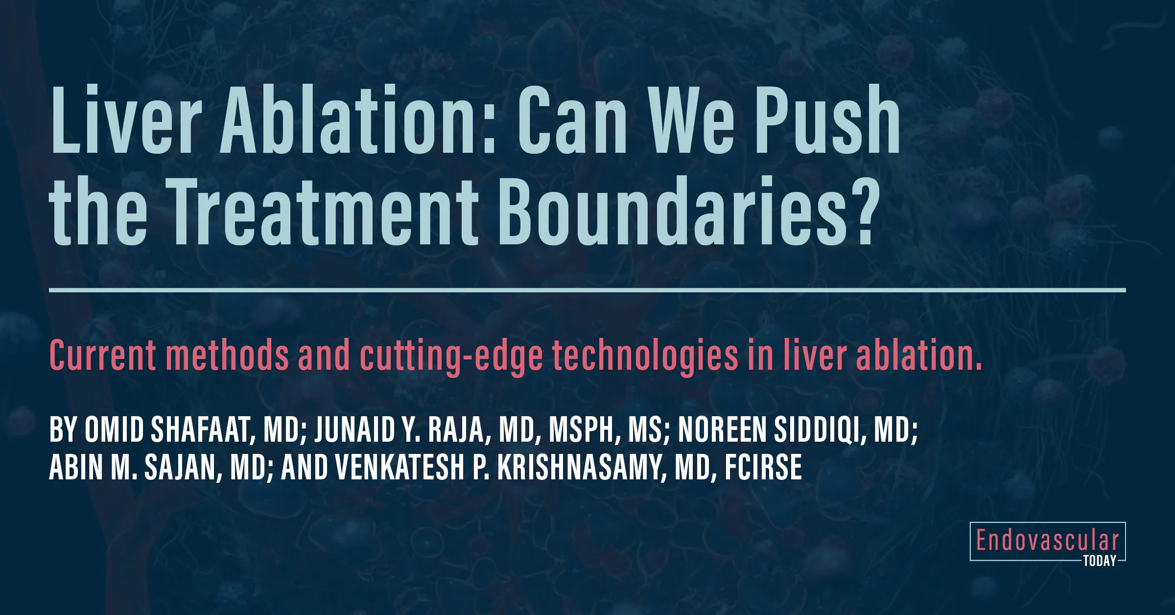 Liver Ablation: Can We Push the Treatment Boundaries? - Endovascular Today