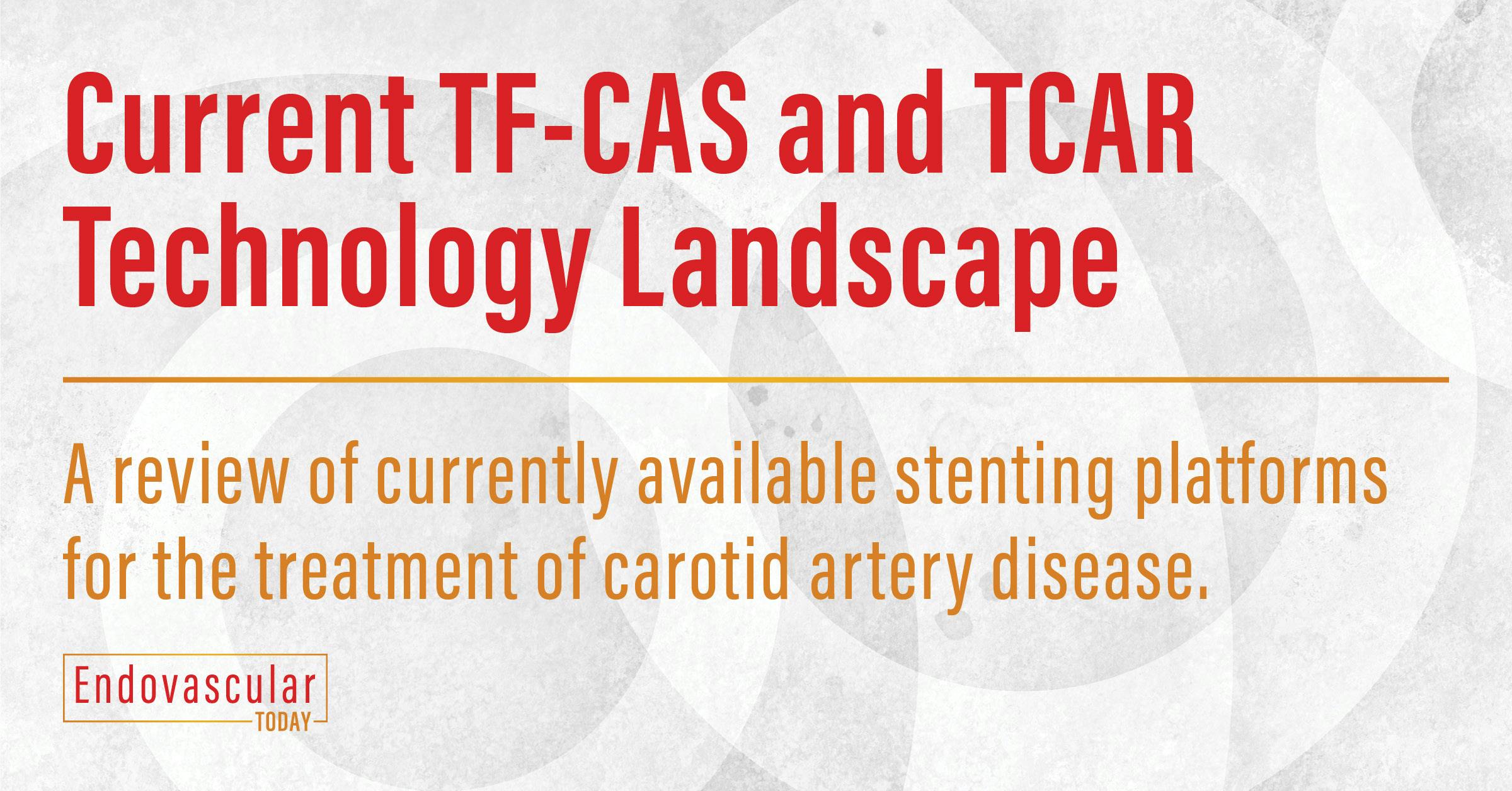 Current TF-CAS and TCAR Technology Landscape - Endovascular Today